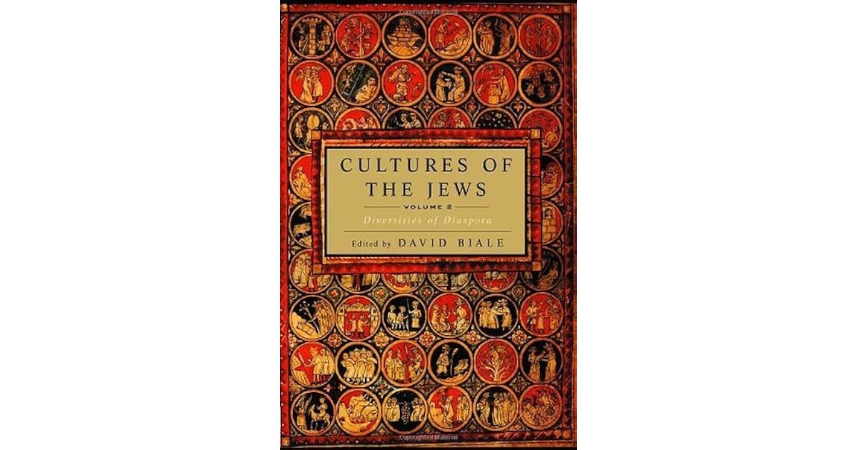 Cultures of the Jews, Volume 2: Diversities of Diaspora by David Biale