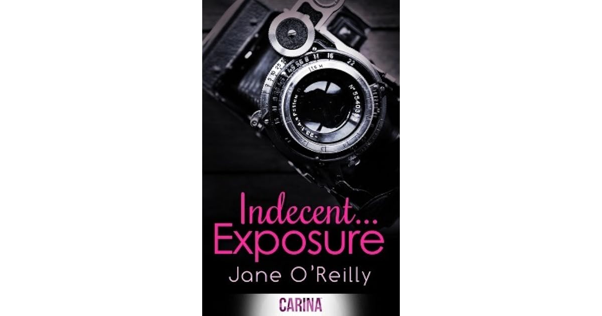 Indecent... Exposure (Indecent, #1) by Jane O'Reilly