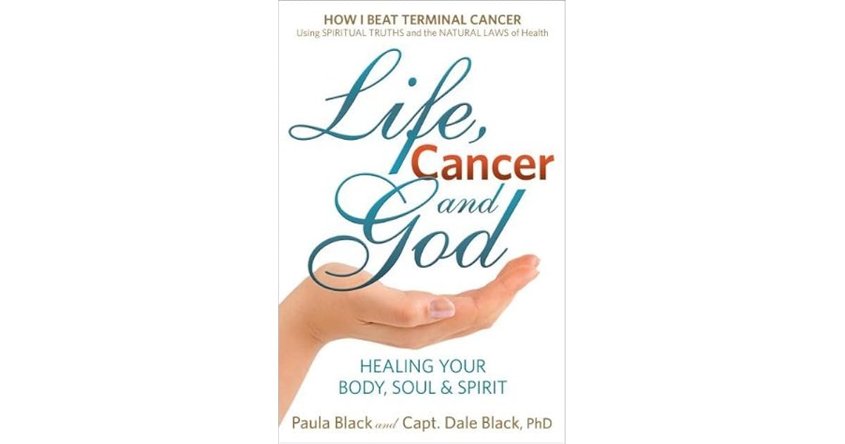 Life, Cancer and God: Beating Terminal Cancer by Paula Black