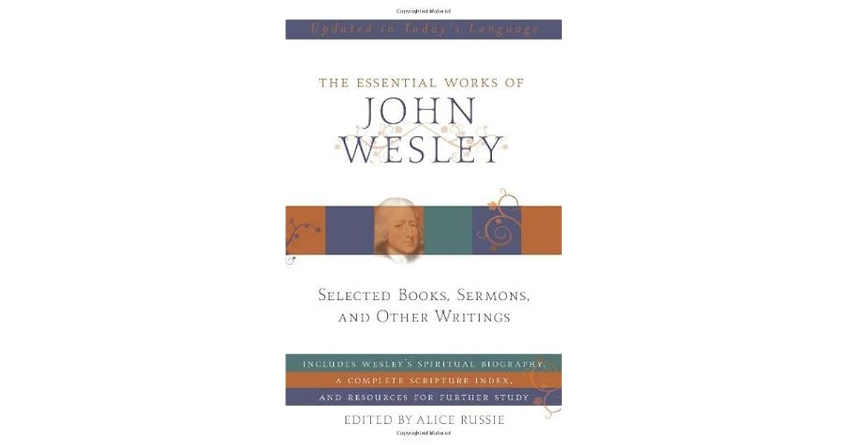 The Essential Works of John Wesley by John Wesley