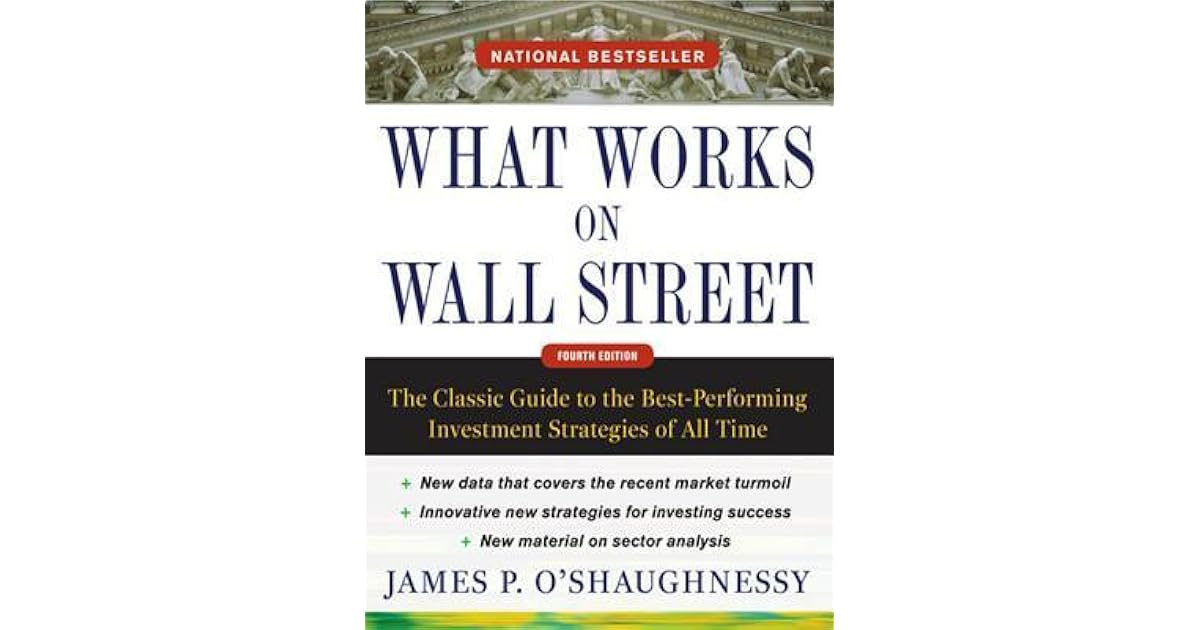 What Works on Wall Street, Fourth Edition: The Classic Guide to the Best-Performing Investment ...
