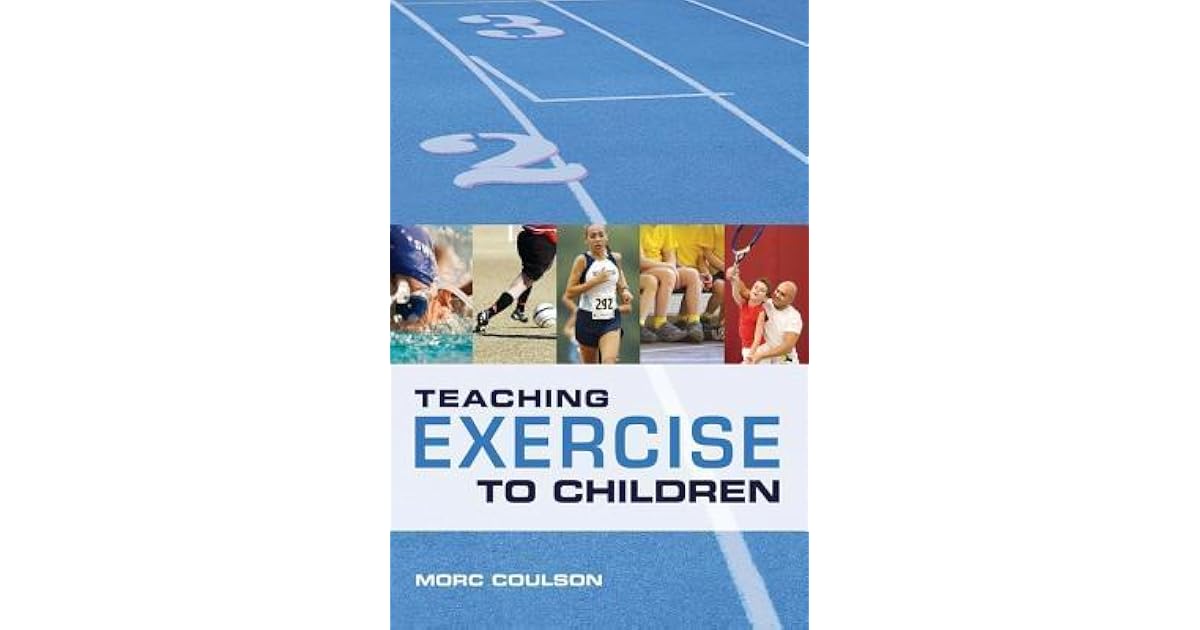 Teaching Exercise to Children: A Complete Guide to Theory and Practice ...