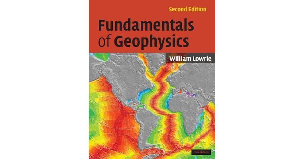 Fundamentals of Geophysics by William Lowrie