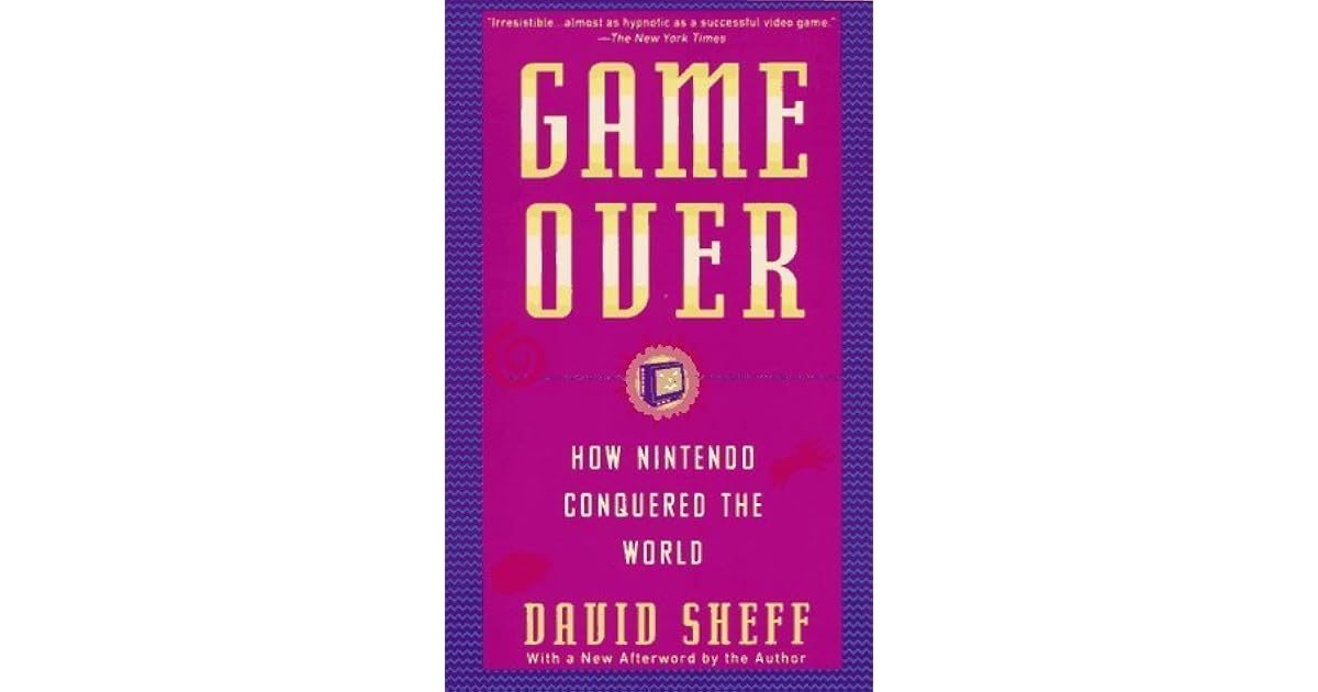 Game Over: How Nintendo Conquered the World by David Sheff