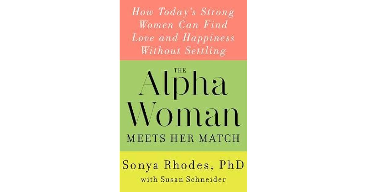 The Alpha Woman Meets Her Match: How Today's Strong Women Can Find Love ...