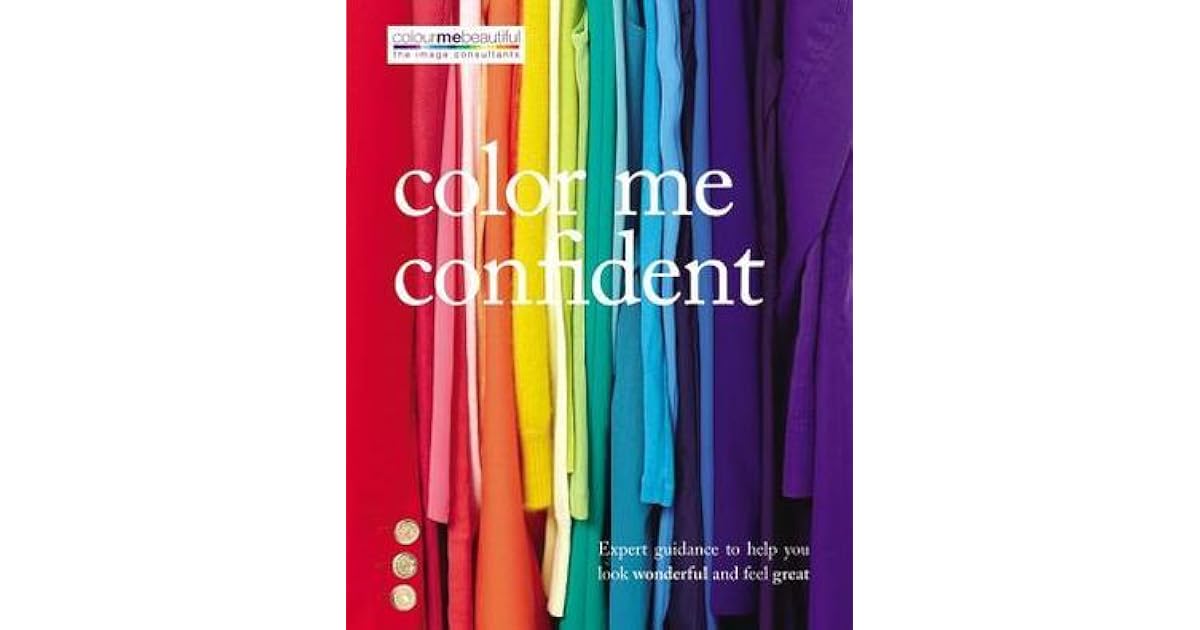 Color Me Confident: Expert Guidance to Help You Feel Confident and Look ...