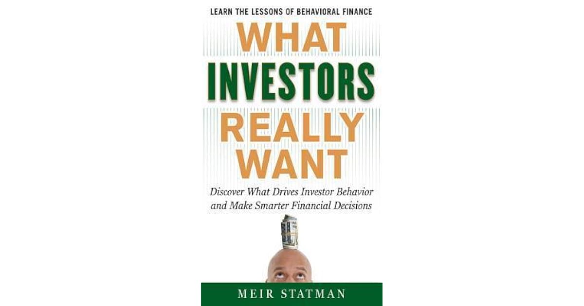What Investors Really Want: Know What Drives Investor Behavior and Make ...