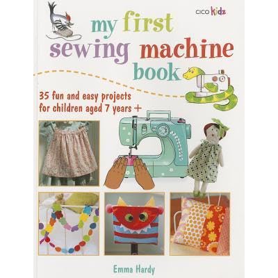 My First Sewing Machine Book: 35 fun and easy projects for children ...