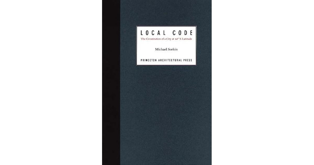 Local Code:: The Constitution of a City at 42 Degrees North Latitude by ...