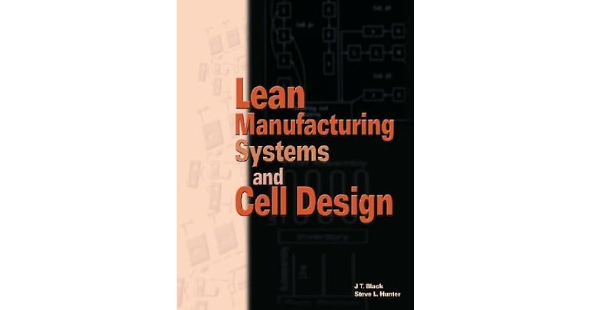 Lean Manufacturing Systems and Cell Design by J.T. Black