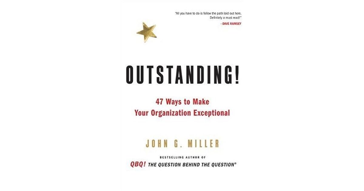 Outstanding!: 47 Ways to Make Your Organization Exceptional by John G ...