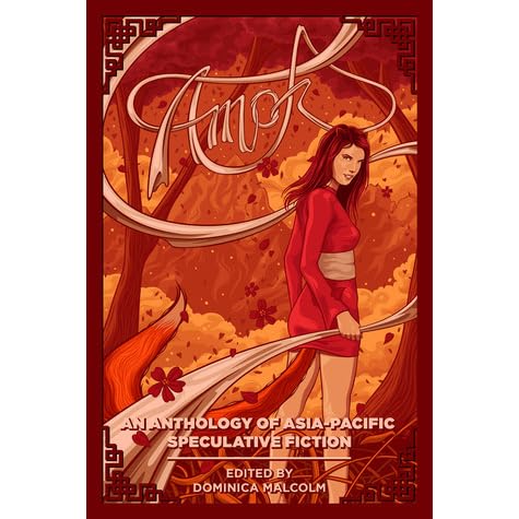 Amok: An Anthology of Asia-Pacific Speculative Fiction by Dominica ...