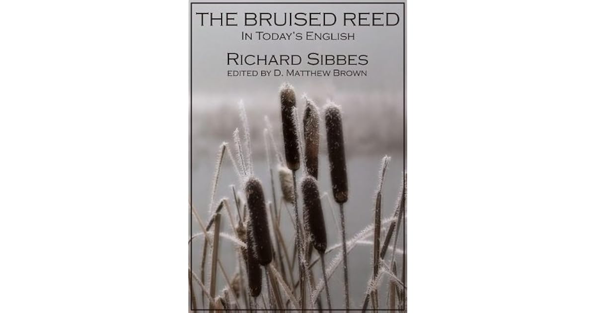 The Bruised Reed: In Today's English by Richard Sibbes
