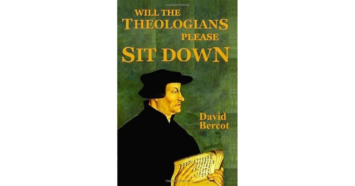 Will the Theologians Please Sit Down by David W. Bercot
