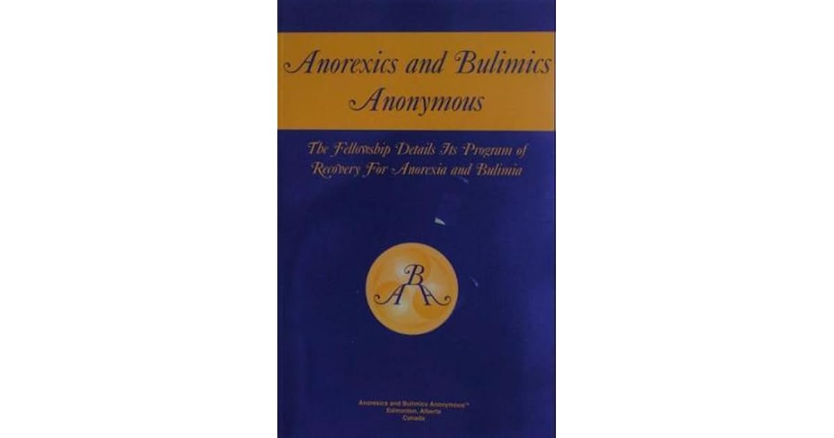 Anorexics and Bulimics Anonymous: The Fellowship Details Its Program of ...