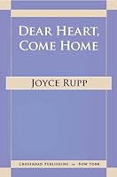 Dear Heart, Come Home: The Path of Midlife Spirituality by Joyce Rupp