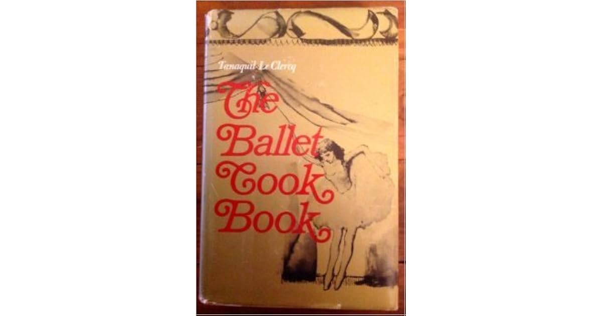 The Ballet Cook Book by Tanaquil Le Clercq