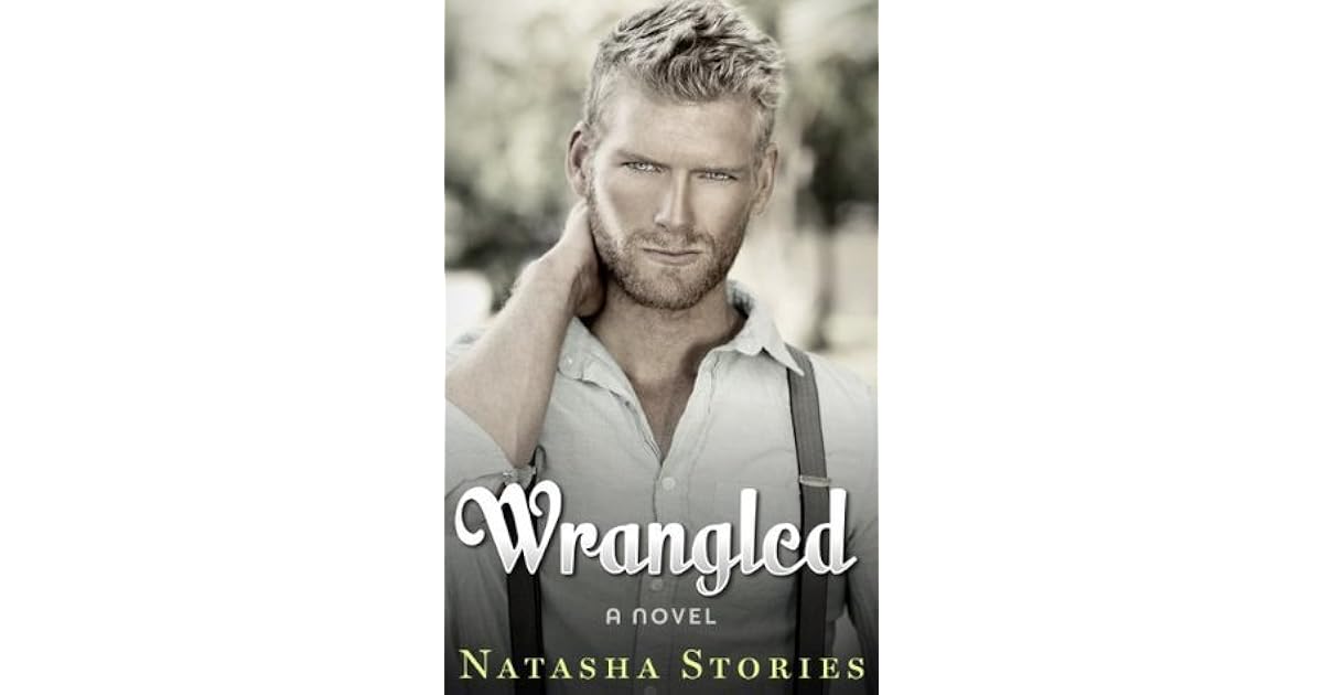 Wrangled (Rustled, #2) by Natasha Stories