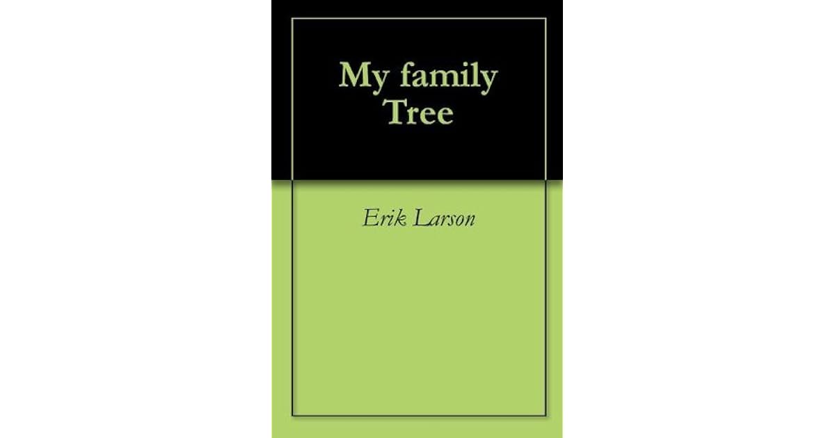 My family Tree by Erik Larson