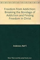 Freedom from Addiction: Breaking the Bondage of Addiction and Finding ...