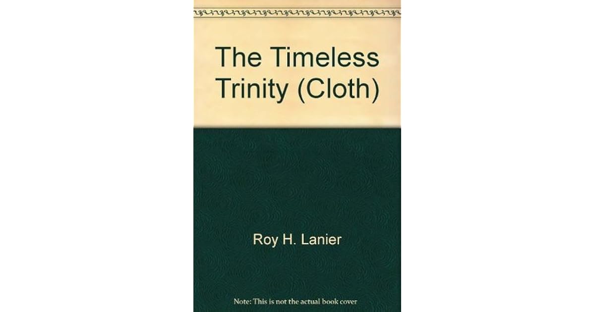 The Timeless Trinity by Roy H. Lanier
