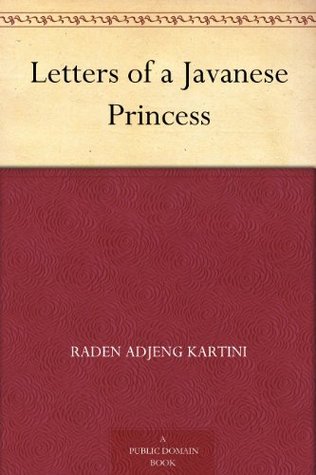 Letters of a Javanese Princess by Raden Adjeng Kartini