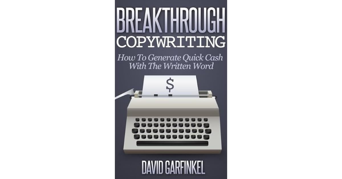 Breakthrough Copywriting: How To Generate Quick Cash With The Written ...