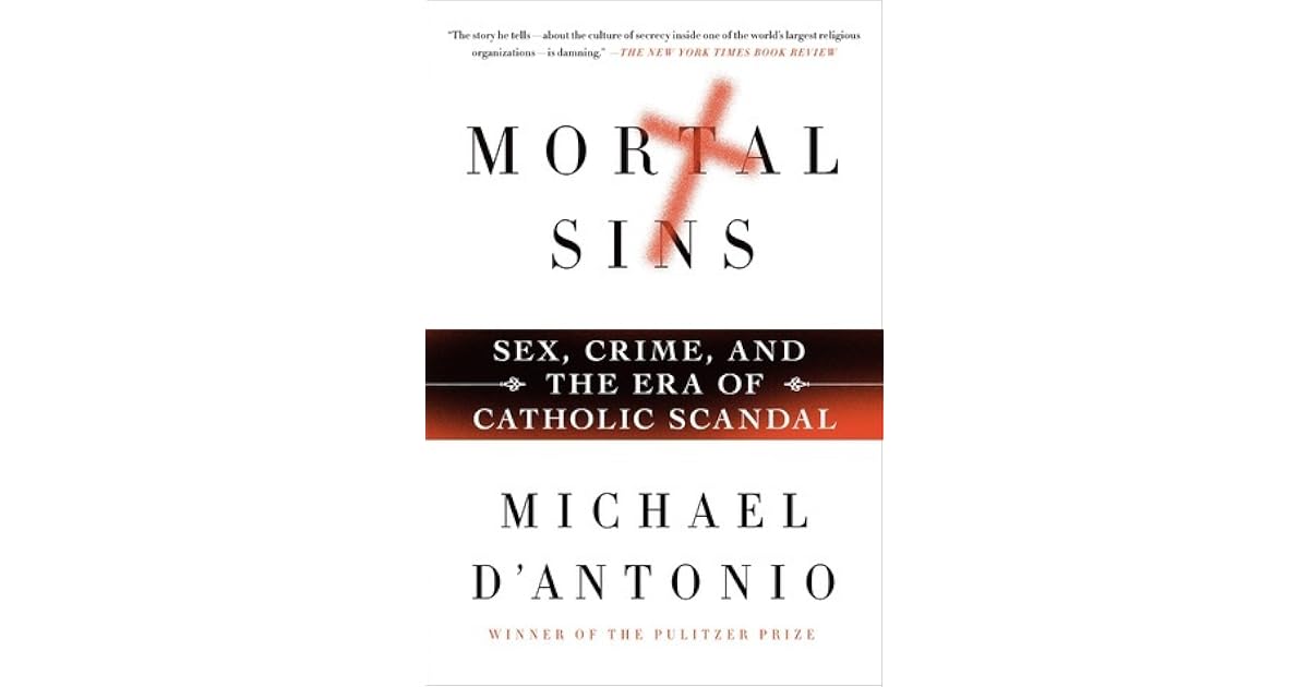 Mortal Sins: Sex, Crime, and the Era of Catholic Scandal by Michael D ...