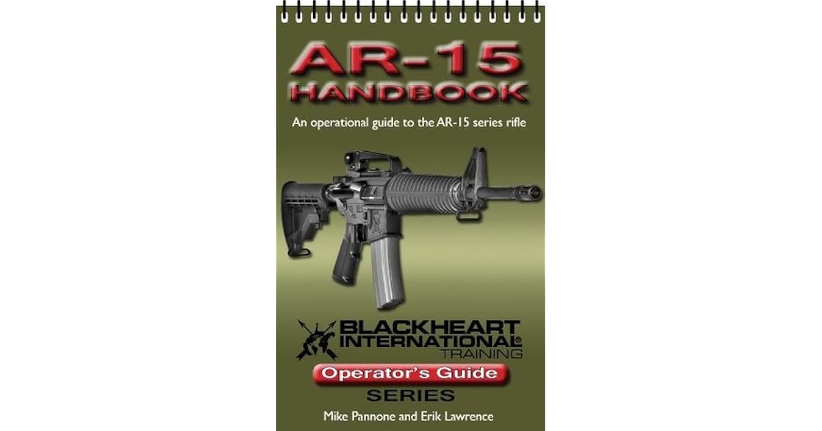 AR-15 Handbook (An Operational Guide to the AR-15 Series Rifle) by Mike ...
