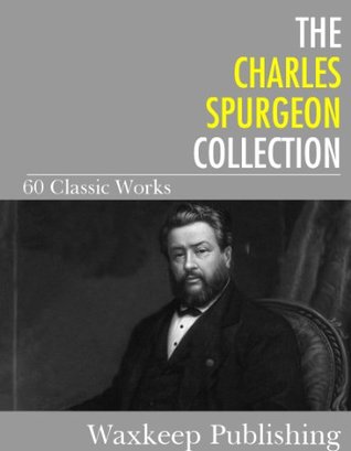 The Charles Spurgeon Collection: 60 Classic Works by Charles Haddon ...