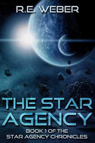 The Star Agency (The Star Agency Chronicles, #1) by R.E. Weber