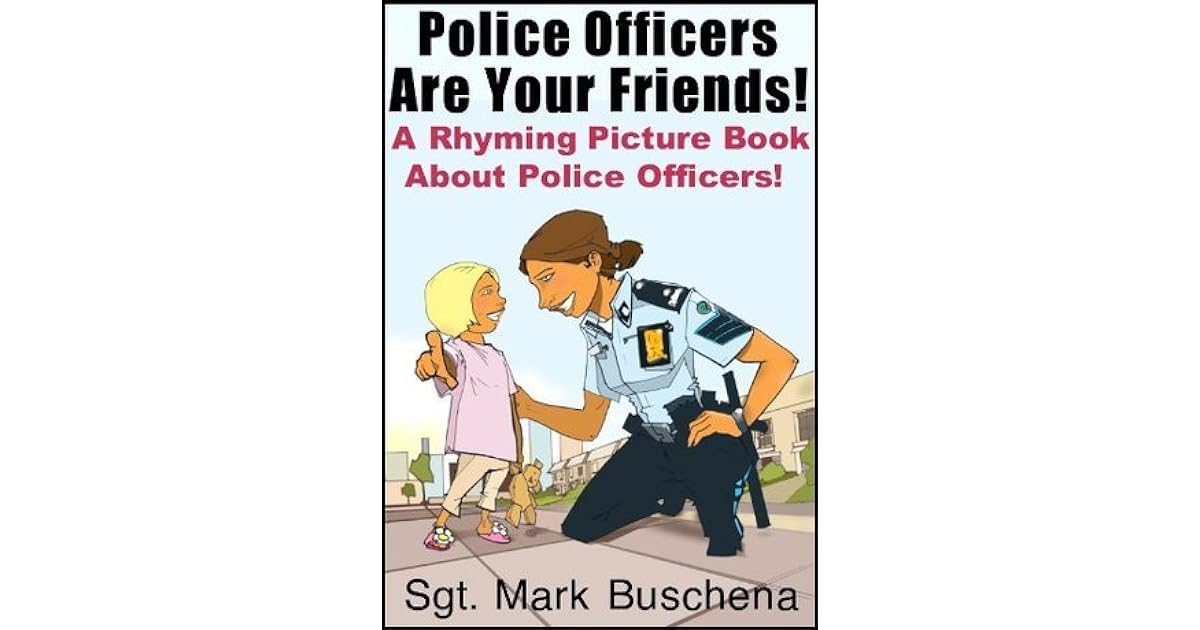 Police Officers Are Your Friends! A Rhyming Picture Book About Police ...