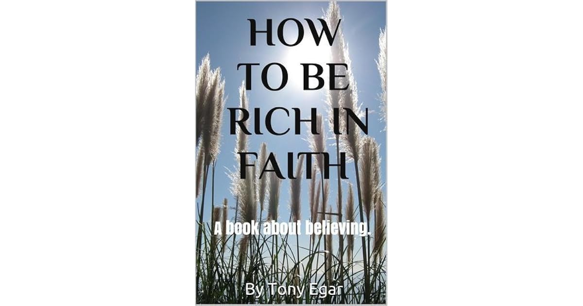 How To Be Rich in Faith by Tony Egar
