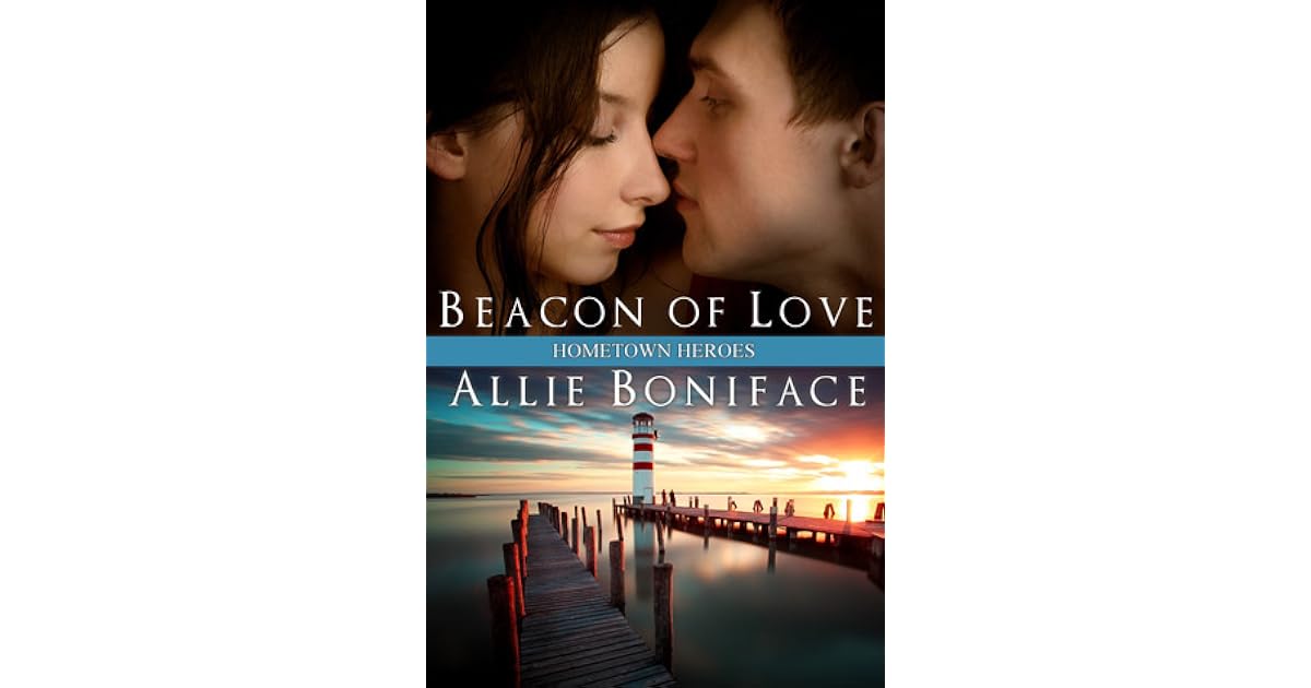 Beacon of Love (Hometown Heroes, #1) by Allie Boniface