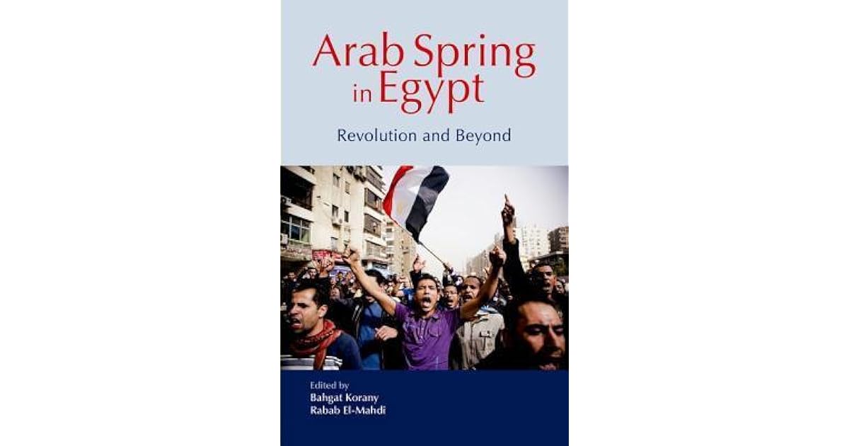 Arab Spring in Egypt: Revolution and Beyond by Bahgat Korany