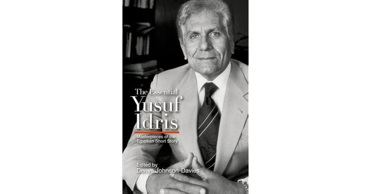 The Essential Yusuf Idris: Masterpieces of the Egyptian Short Story by ...