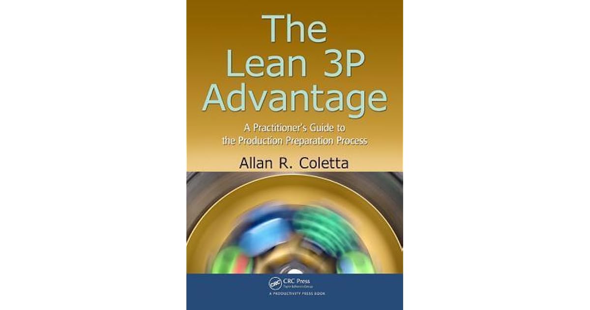 The Lean 3p Advantage: A Practitioner's Guide to the Production ...
