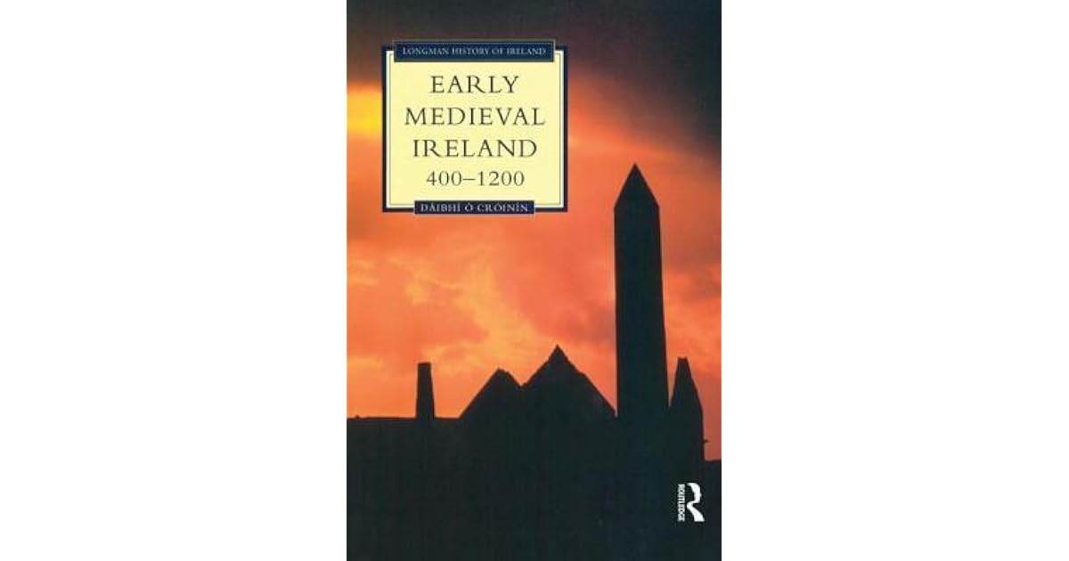 Early Medieval Ireland 400 - 1200 by Dáibhí Ó Cróinín