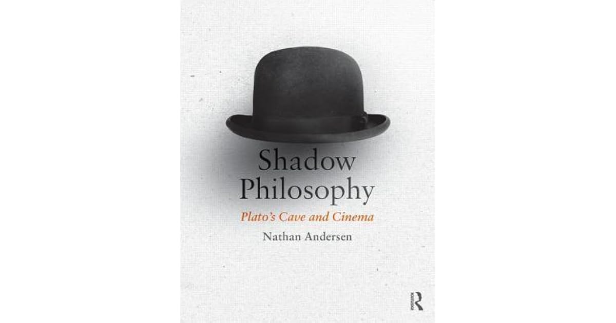 Shadow Philosophy: Plato's Cave and Cinema by Nathan Andersen