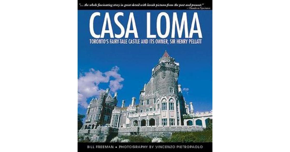 Casa Loma: Canada's Fairy-Tale Castle and Its Owner, Sir Henry Pellatt ...