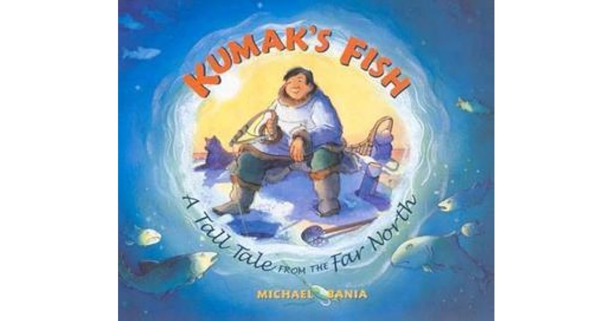 Kumak's Fish: A Tall Tale from the Far North by Michael Bania