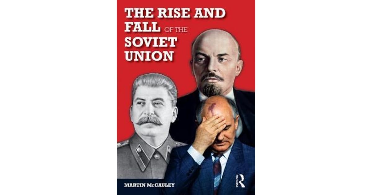The Rise and Fall of the Soviet Union by Martin McCauley