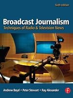 Broadcast Journalism: Techniques Of Radio & Television News by Andrew Boyd