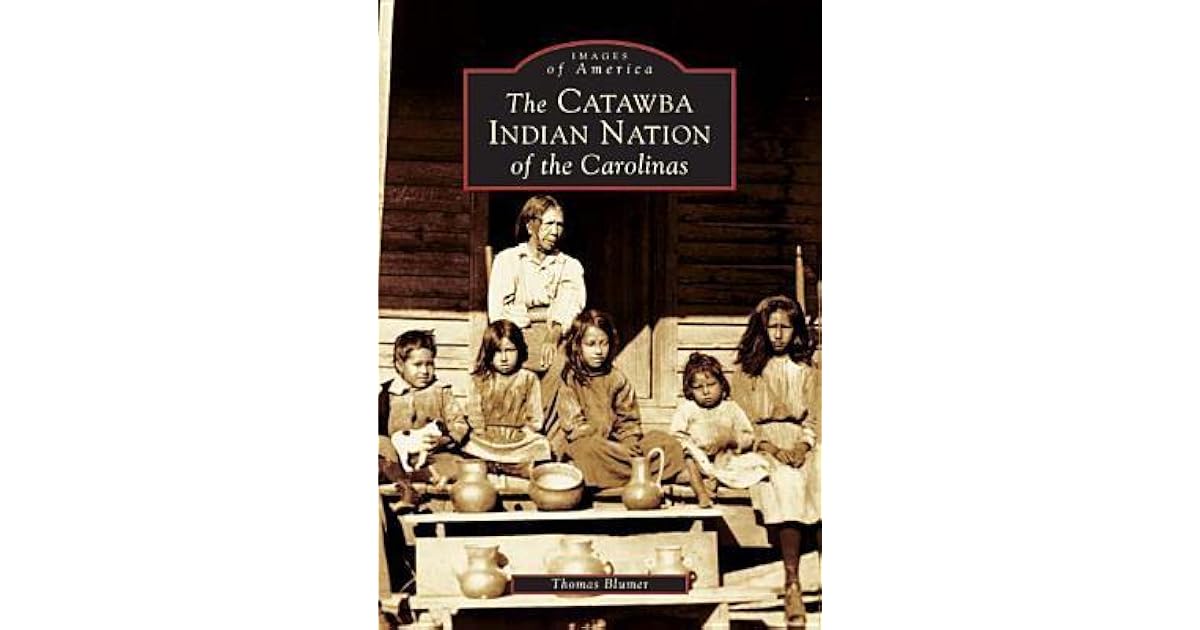 The Catawba Indian Nation of the Carolinas by Thomas Blumer
