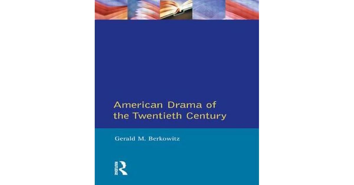 American Drama of the Twentieth Century by Gerald M. Berkowitz