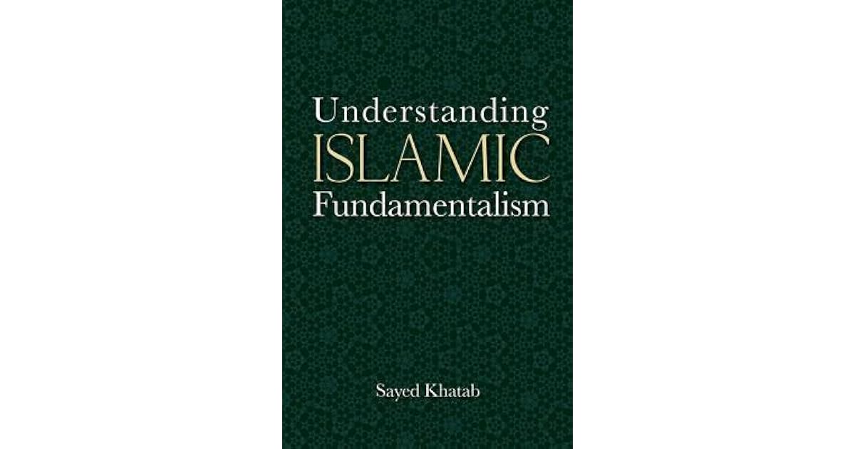 Understanding Islamic Fundamentalism: The Theological and Ideological ...