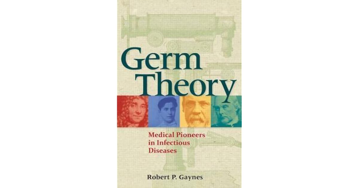 Germ Theory: Medical Pioneers in Infectious Diseases by Robert Gaynes