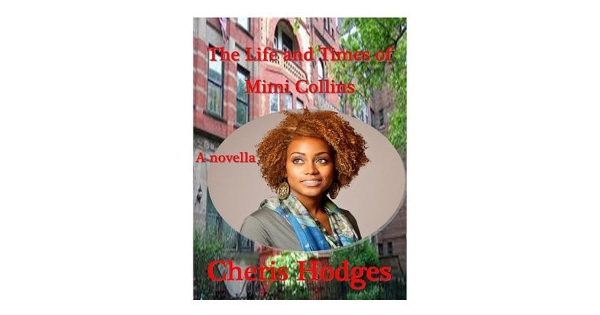 The Life and Times of Mimi Collins: A Novella by Cheris Hodges
