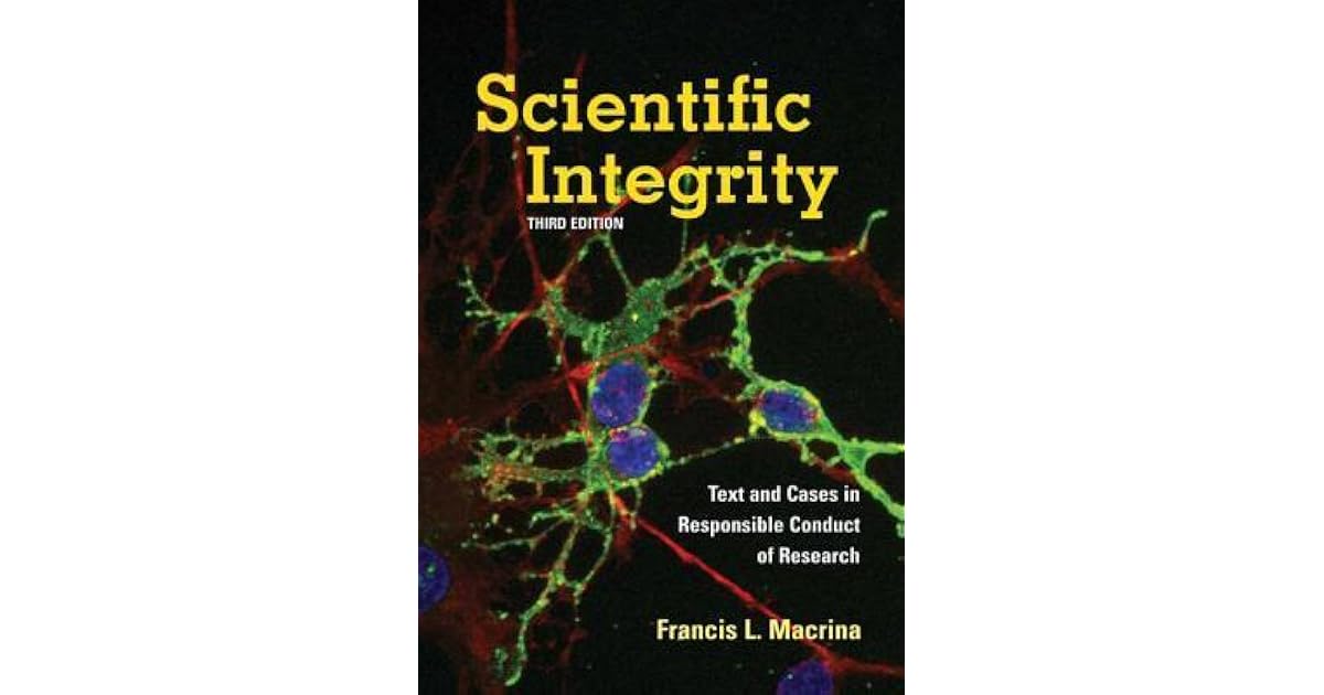 Scientific Integrity: Text and Cases in Responsible Conduct of Research ...