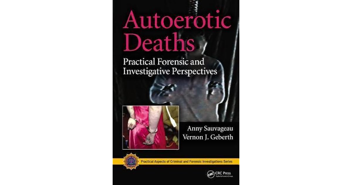 Autoerotic Deaths: Practical Forensic and Investigative Perspectives by ...
